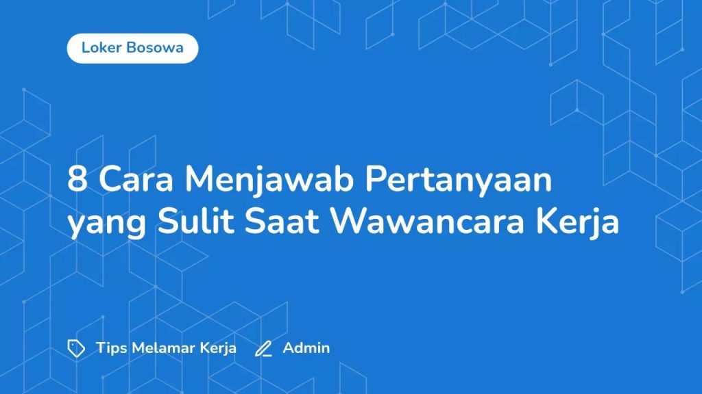 Cara Mengatasi Pertanyaan Sulit Di Wawancara Kerja – Info Kompetensi